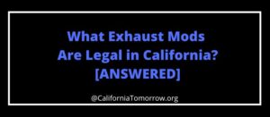 What Exhaust Mods Are Legal in California?